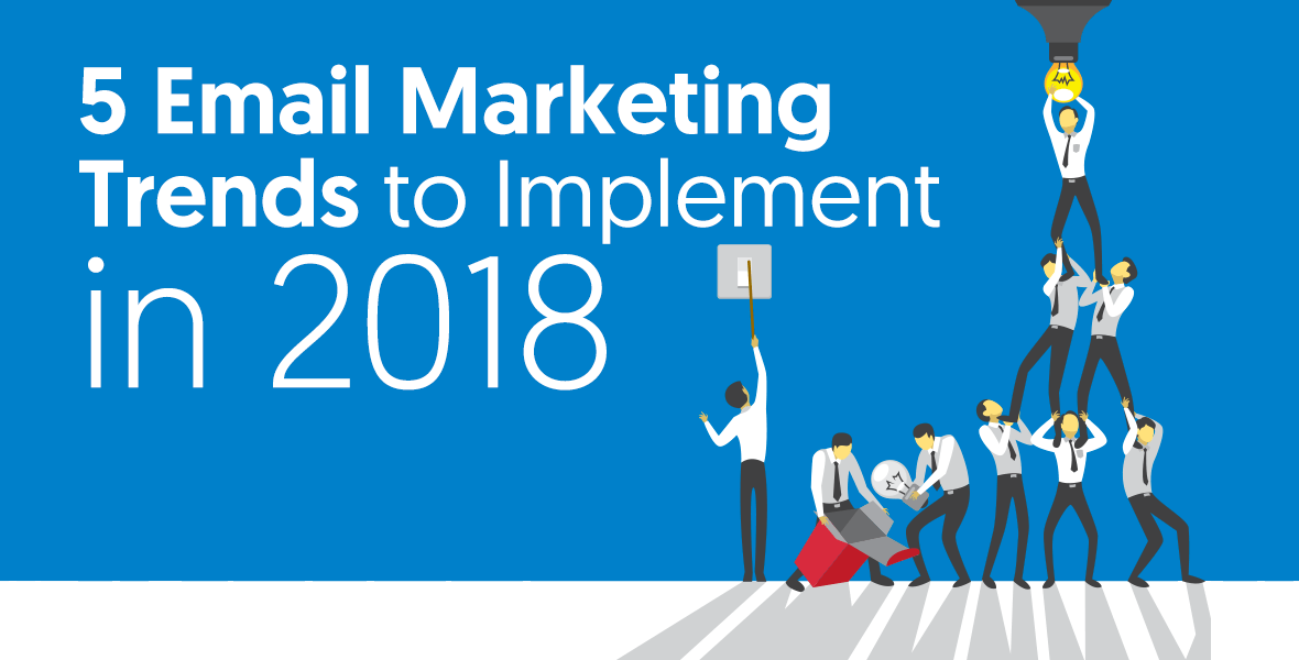 5 Email Marketing Trends to Implement in 2018 - EmailListVerify