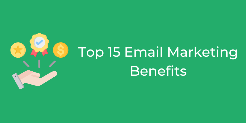 Top 15 Email Marketing Benefits for 2024 - EmailListVerify